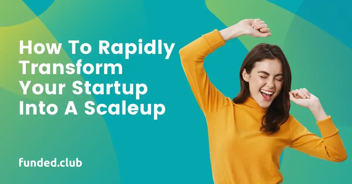 How To Transition Fast From Startup Into A Scaleup